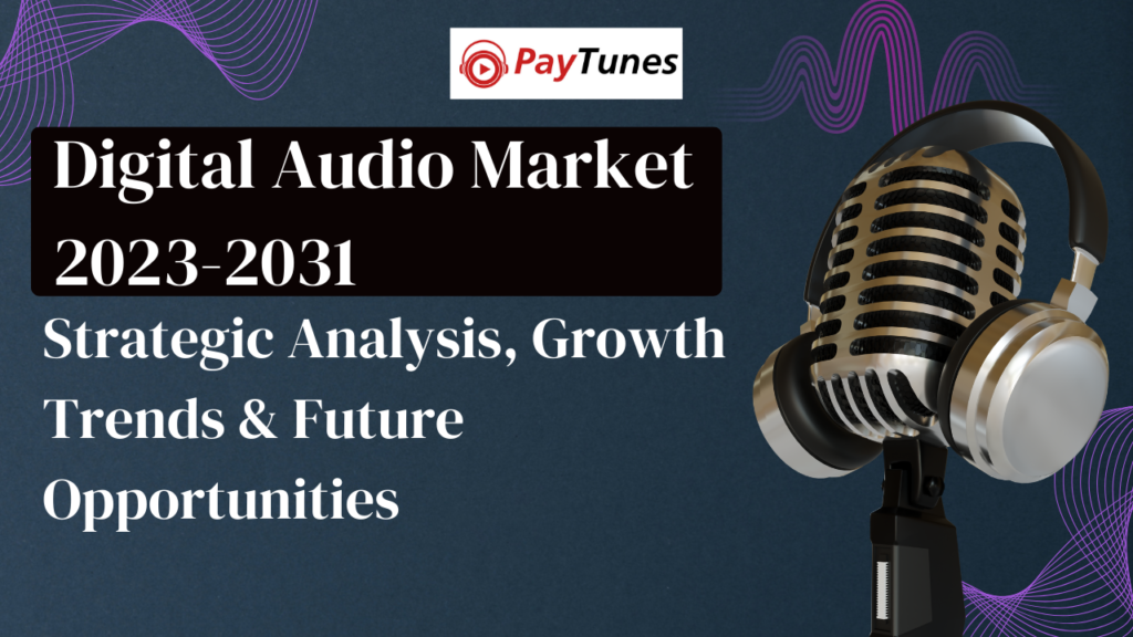 Digital Audio Market 2023-2031: Strategic Analysis, Growth Trends ...