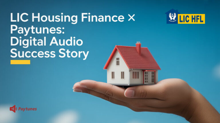 LIC Housing Finance × Paytunes: Digital Audio Success Story